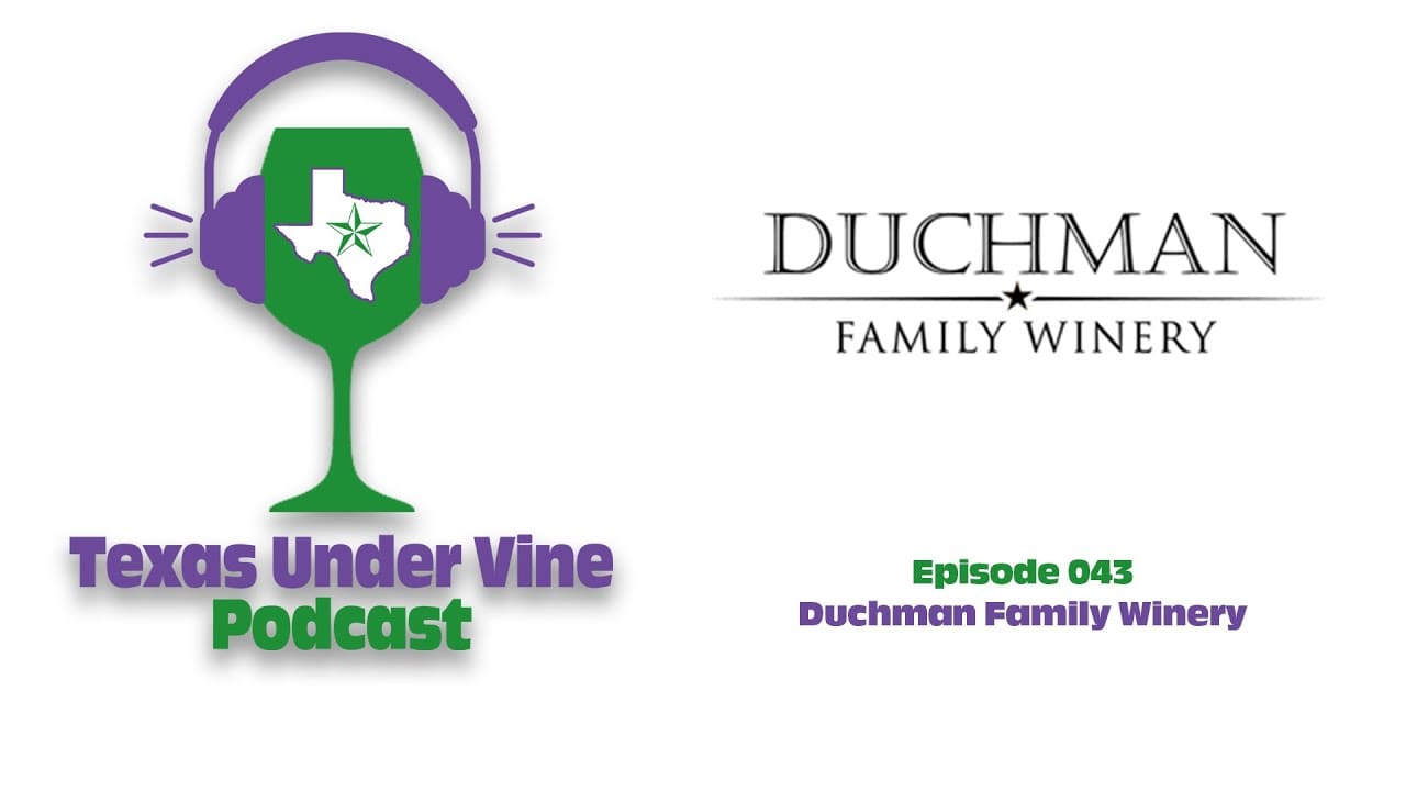 Episode 043 - HC - Duchman Family Winery | A journey through the best ...