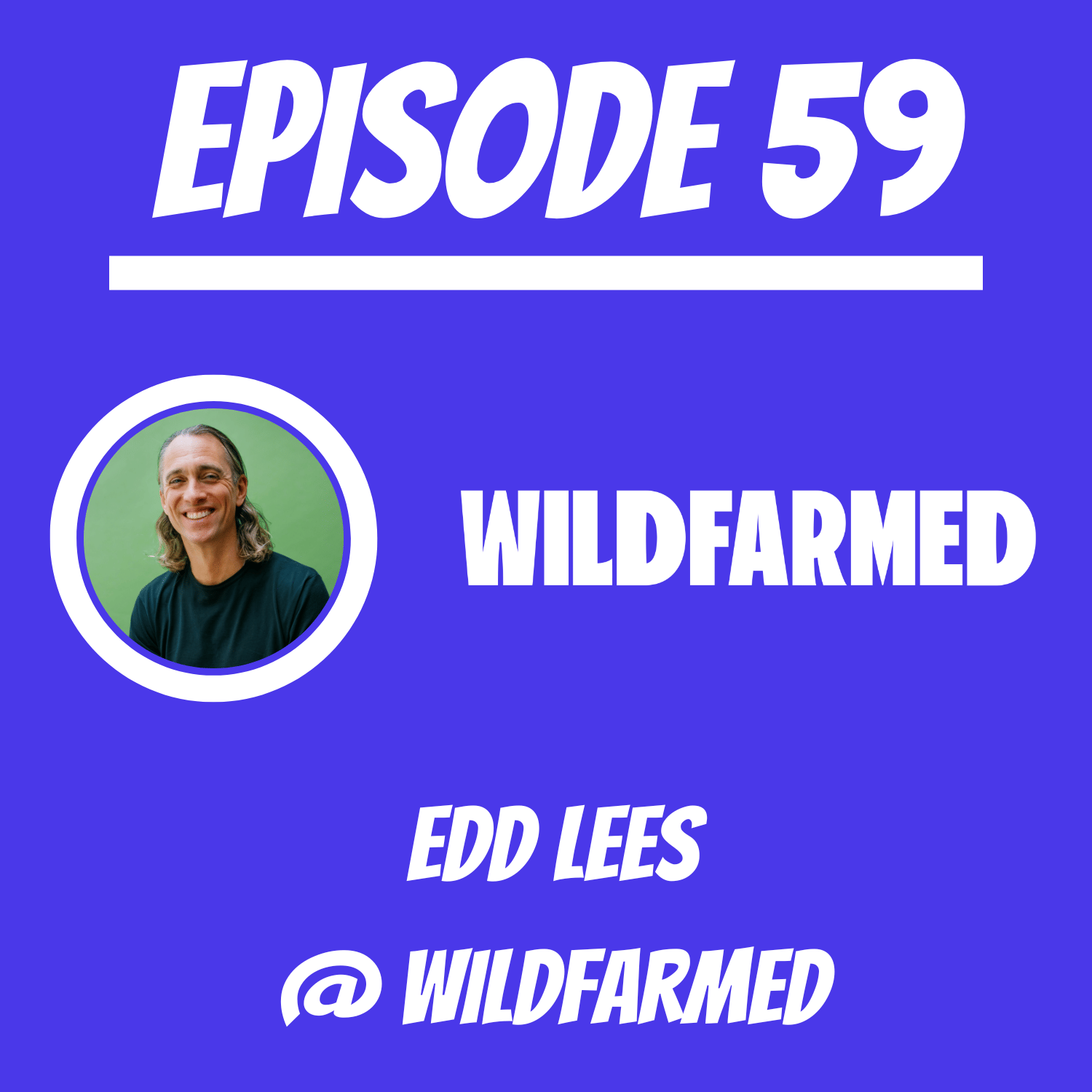 #59 - Edd Lees @ Wildfarmed | The ReGen Brands Podcast - the podcast ...