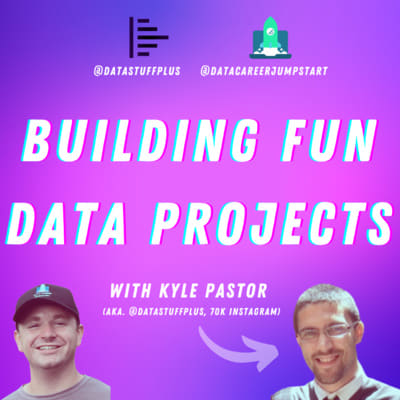 37: Building Fun Data Science Projects (Interview with Kyle Pastor a.k.a. DataStuffPlus)