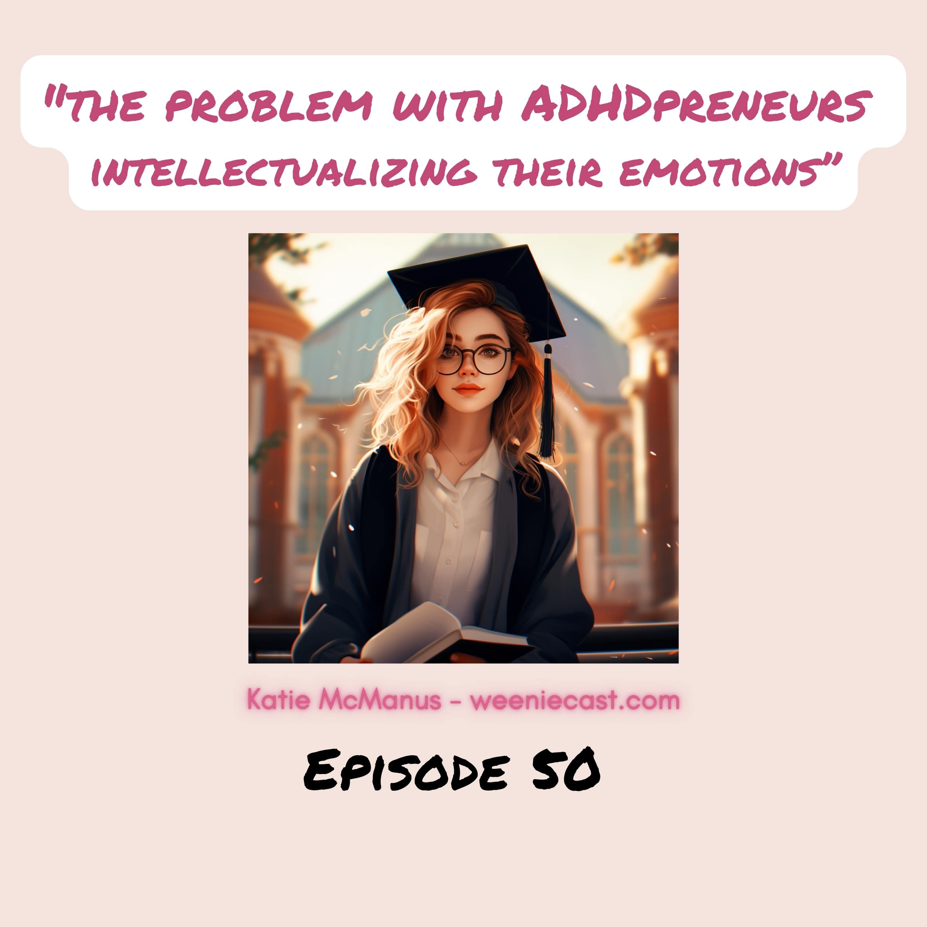 50. The problem with ADHD entrepreneurs intellectualizing emotions ...