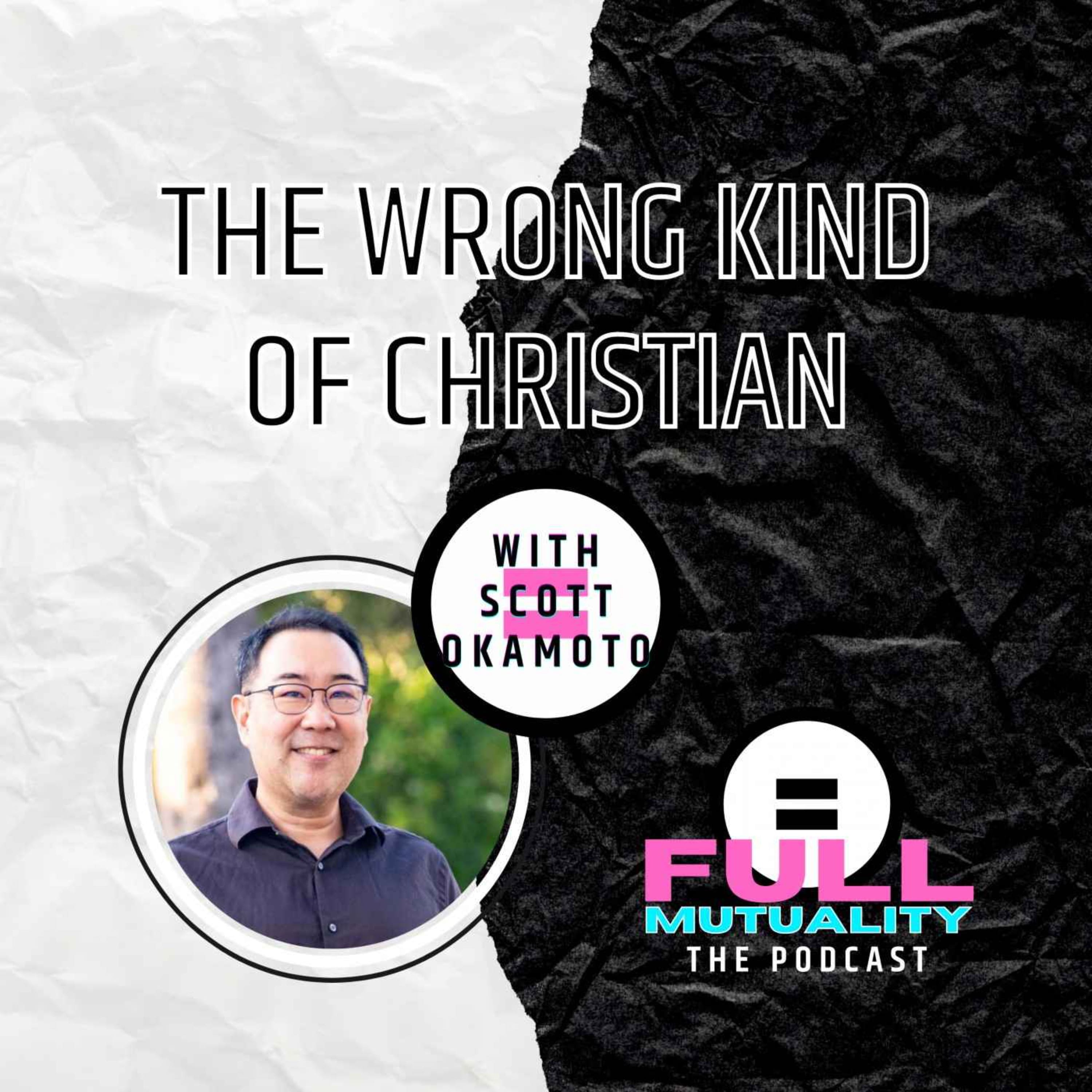 S1E18: The Wrong Kind of Christian — with Scott Okamoto | Full ...