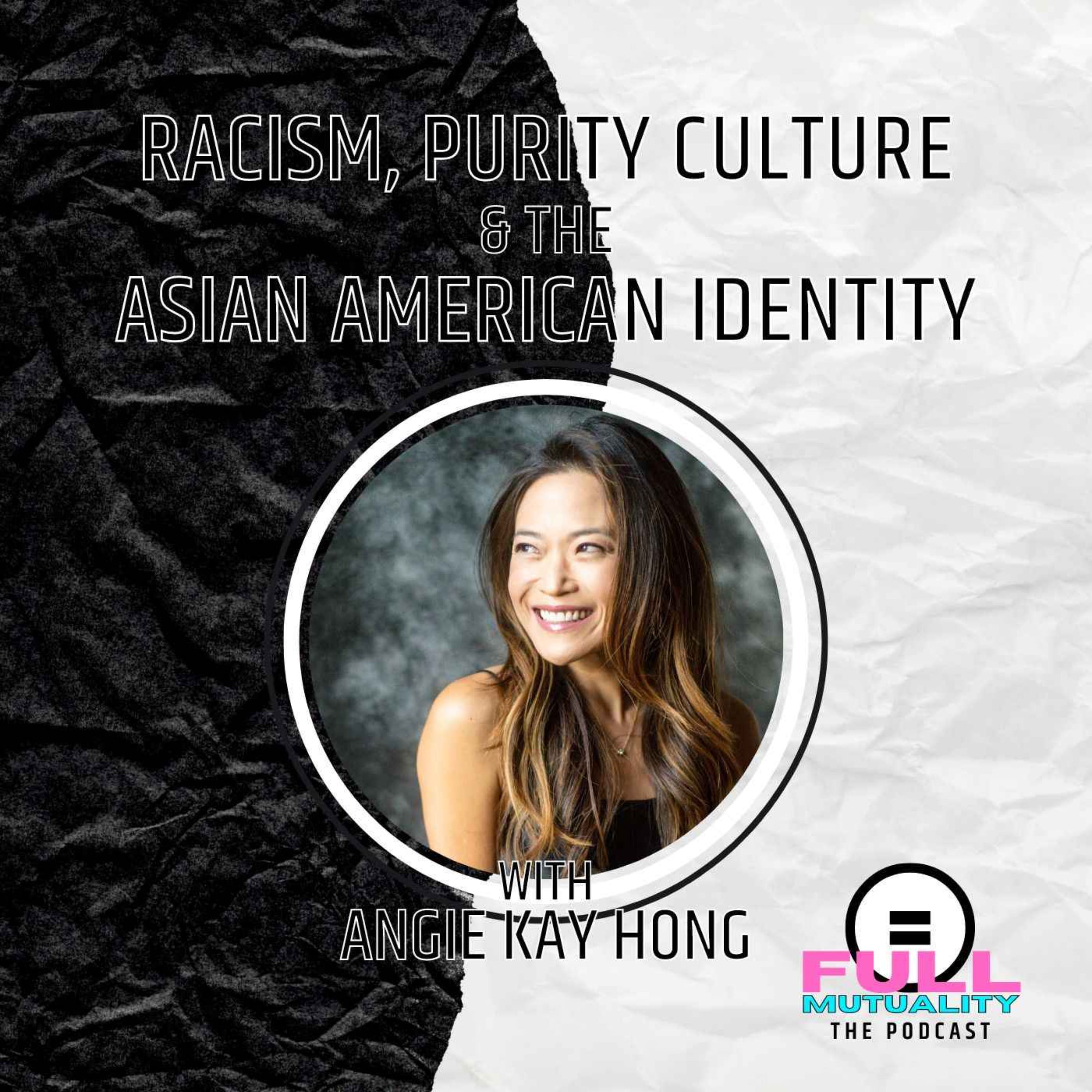 S1E30: SEASON FINALE! Racism, Purity Culture, & the Asian American ...