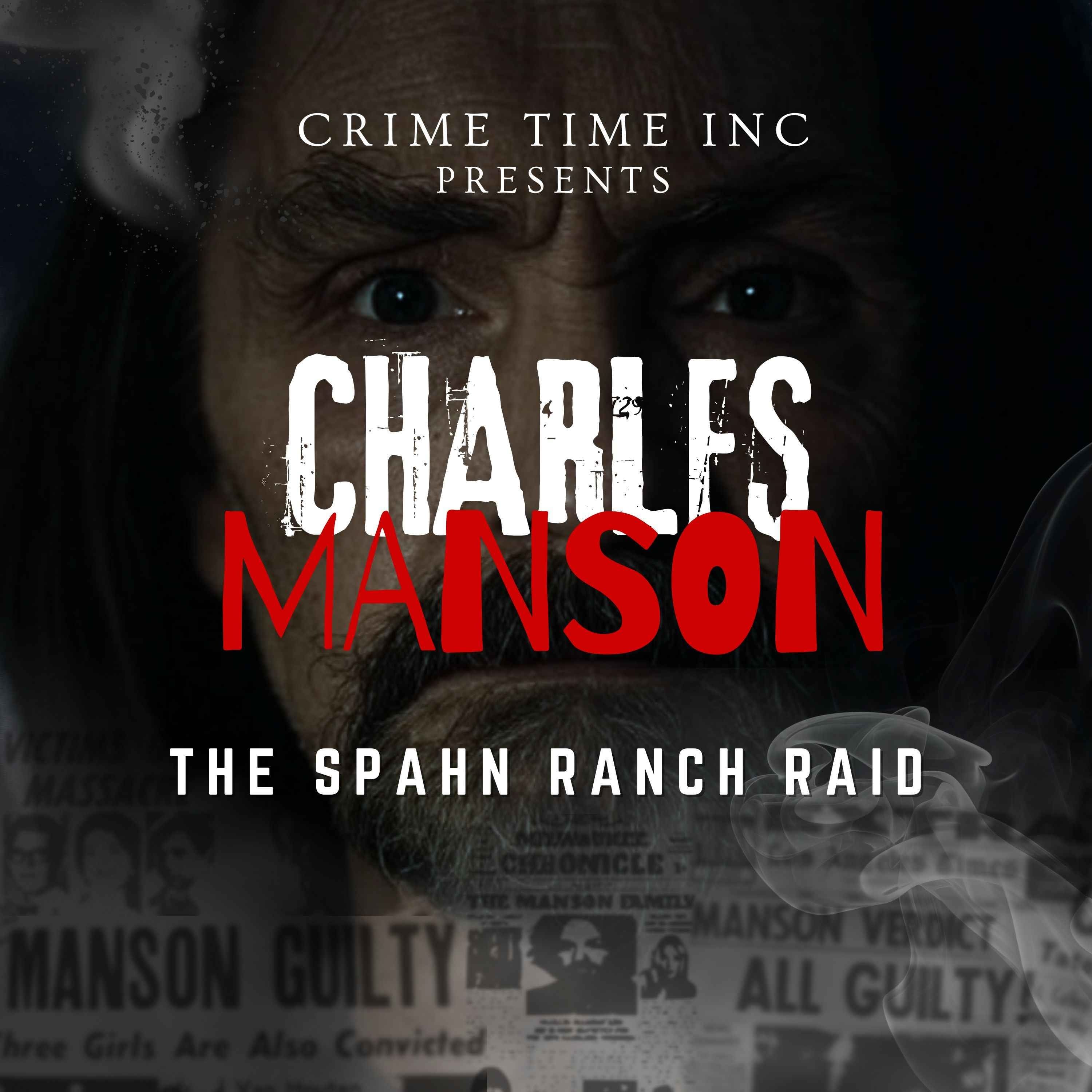 Charles Manson: The Spahn Ranch Raid | Crime Time inc: True Crime Podcast