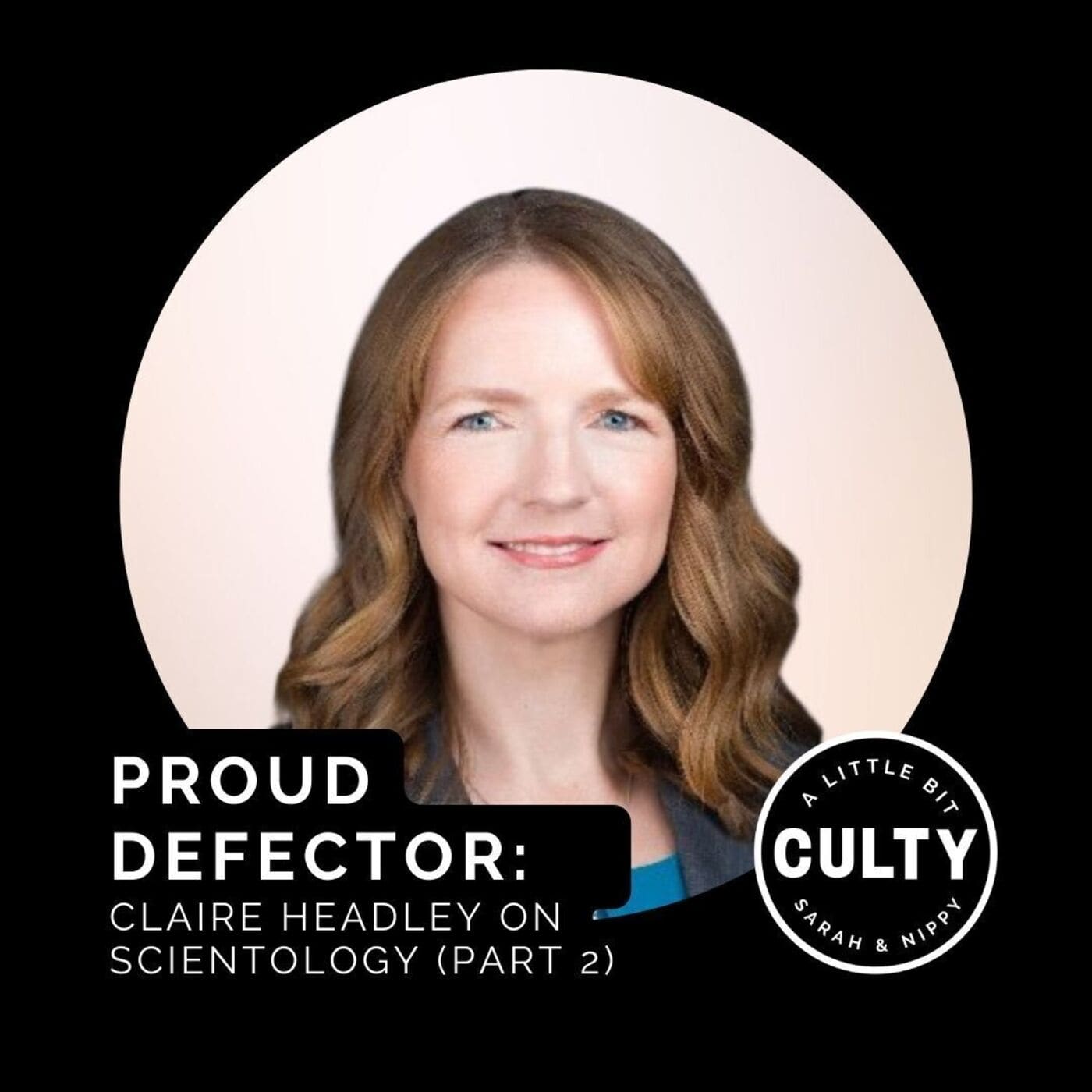 Proud Defector: Claire Headley On Scientology (Part 2) | A Little Bit ...