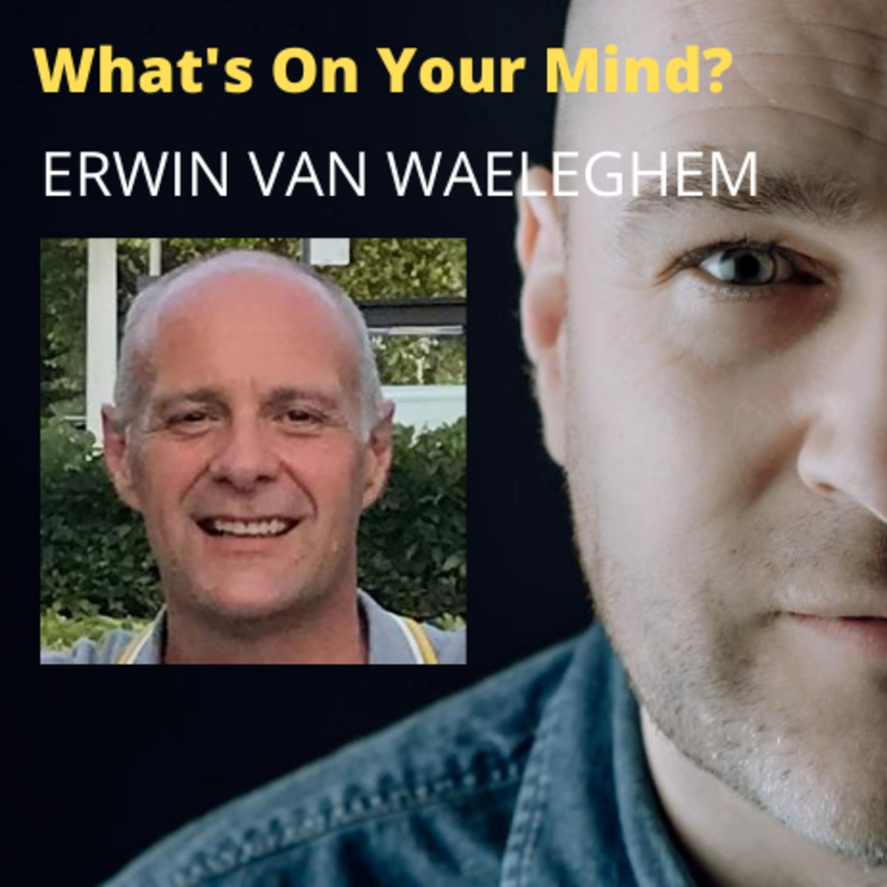 What's On Your Mind 22: Erwin Van Waeleghem | PS:GROW What's On Your Mind?