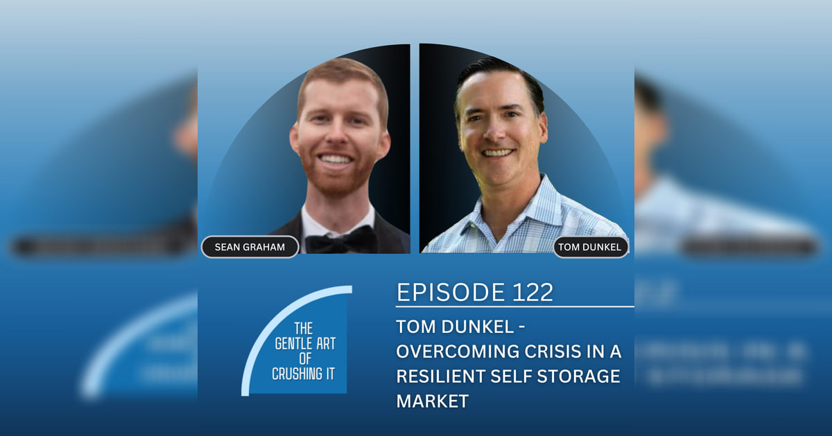 EP 122: Tom Dunkel - Overcoming Crisis In A Resilient Self Storage ... EP 122: Tom Dunkel - Overcoming Crisis In A Resilient Self Storage ...