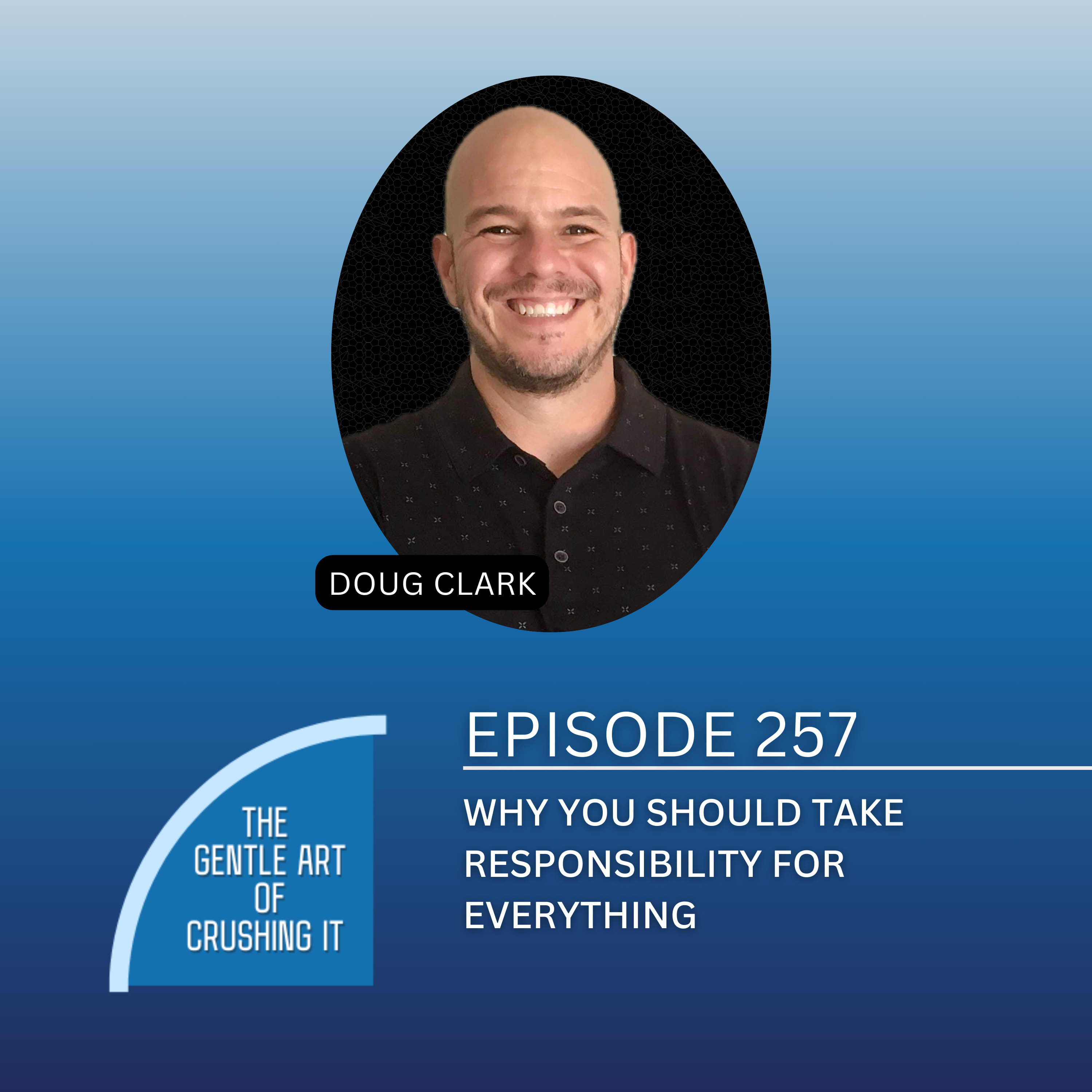 EP 257: Why you should take responsibility for everything | The Gentle ...