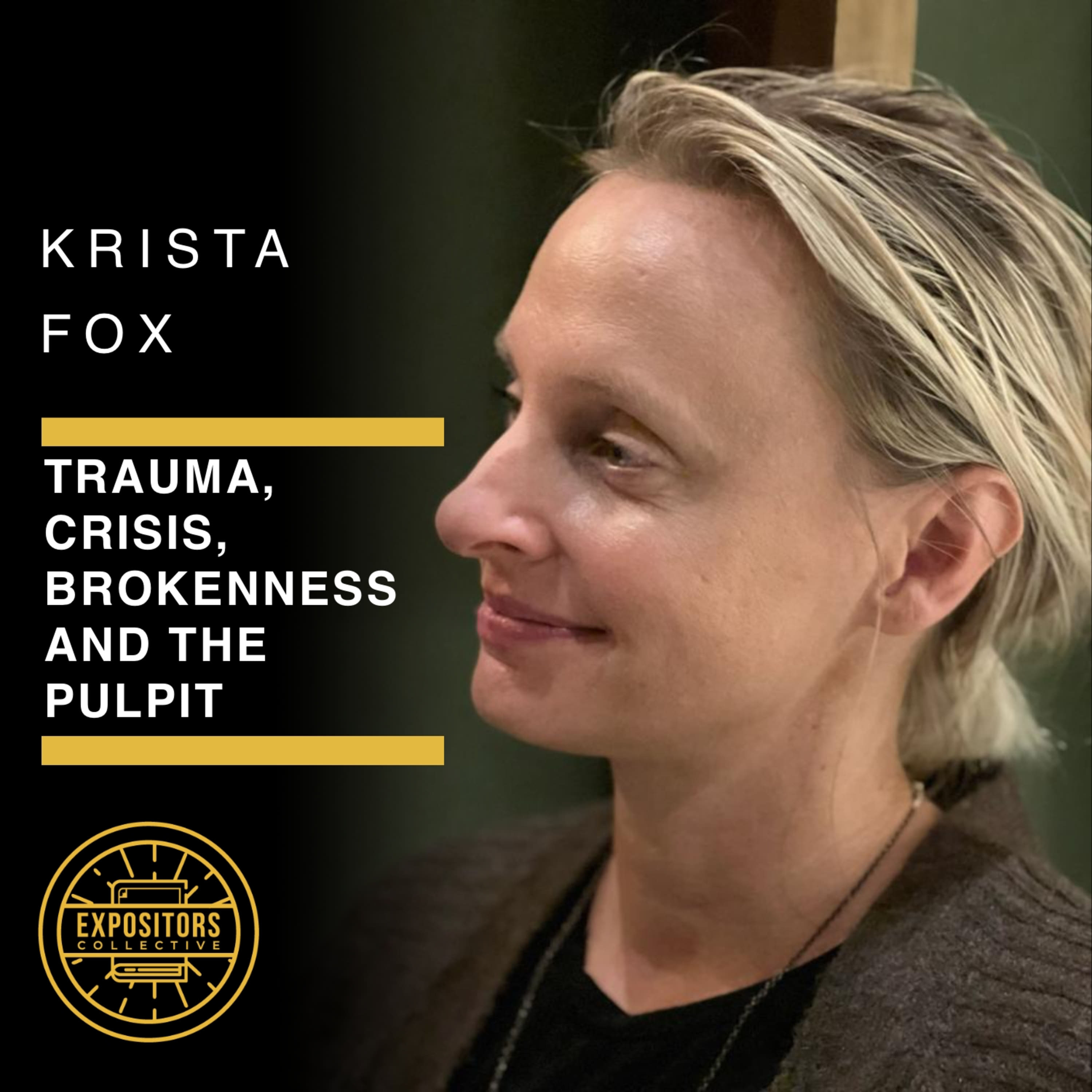 Trauma, Crisis, Brokenness and the Pulpit with Krista Fox - REBROADCAST ...