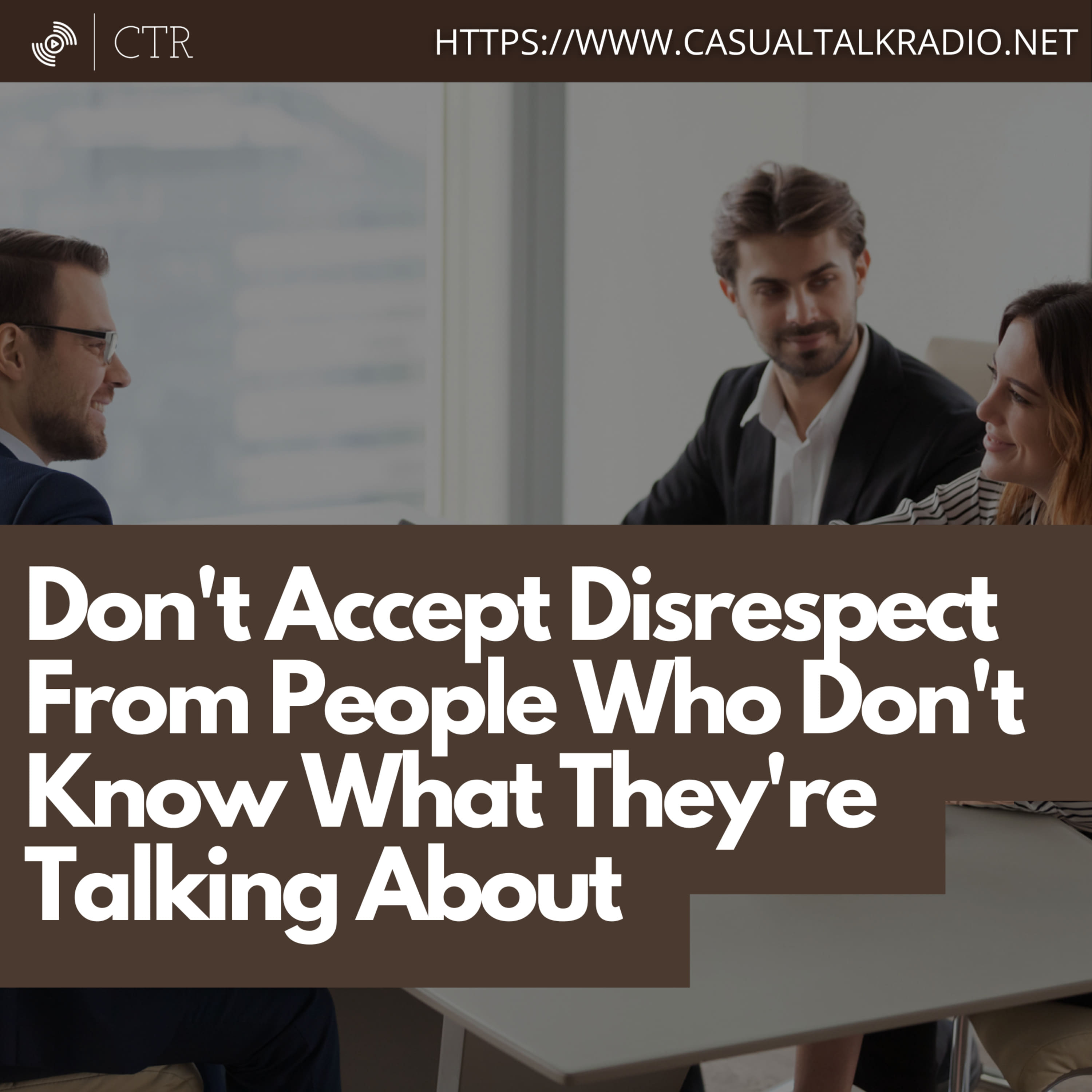 Don't Accept Disrespect From People Who Don't Know What They're Talking ...