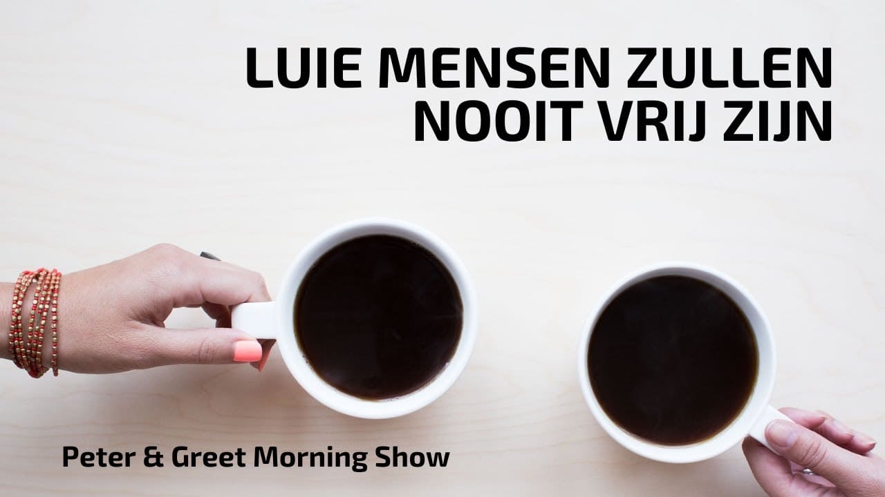 The Peter & Greet Morning Show EP 52 | Luie mensen zullen nooit vrij ...