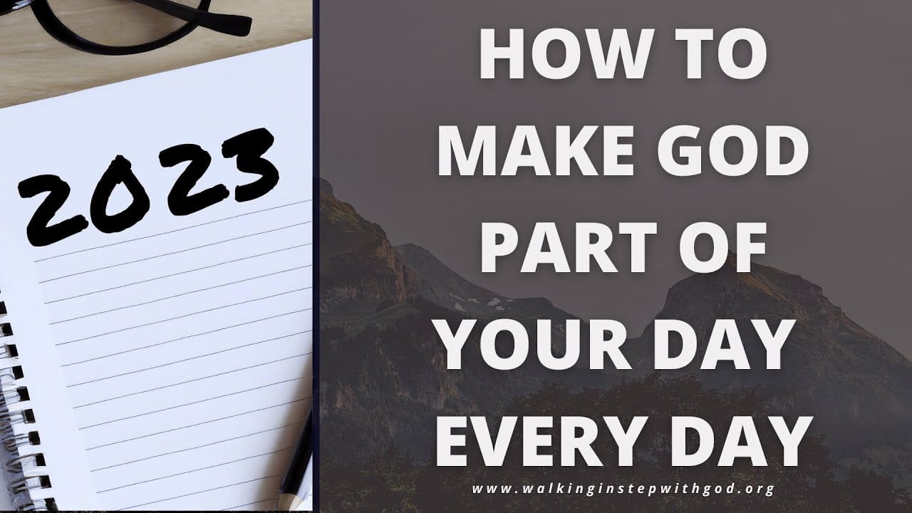 How to Make God Part of Your Day Every Day in 2023 | Walking in Step ...