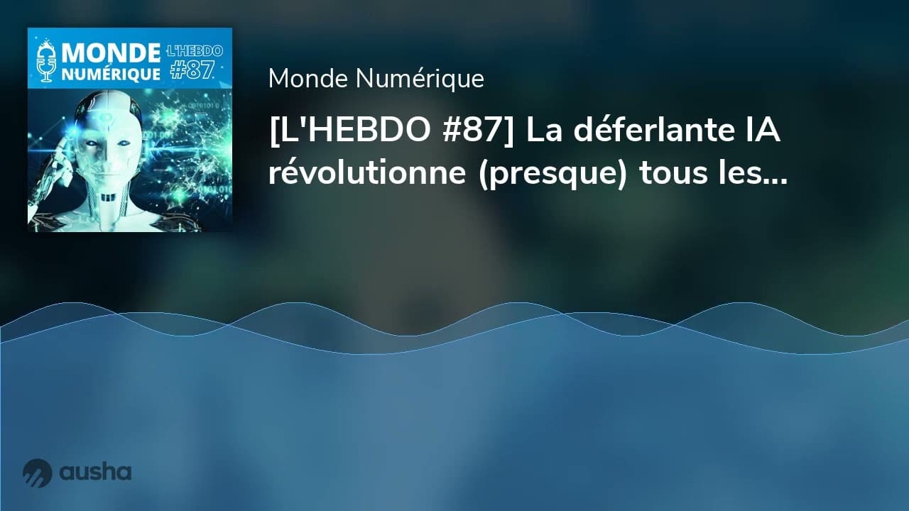 [L'HEBDO #87] La déferlante IA révolutionne (presque) tous les métiers ...