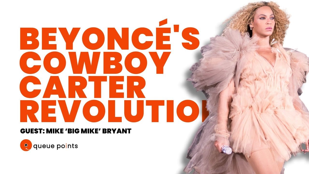 Beyoncé's 'Cowboy Carter' Revolution (Guest: Mike 'Big Mike' Bryant) | Queue Points - Black ...