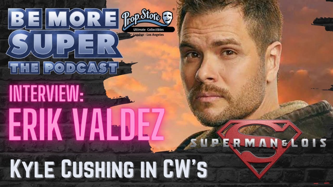 Superman & Lois - Erik Valdez aka Kyle Cushing joins us to chat about ...
