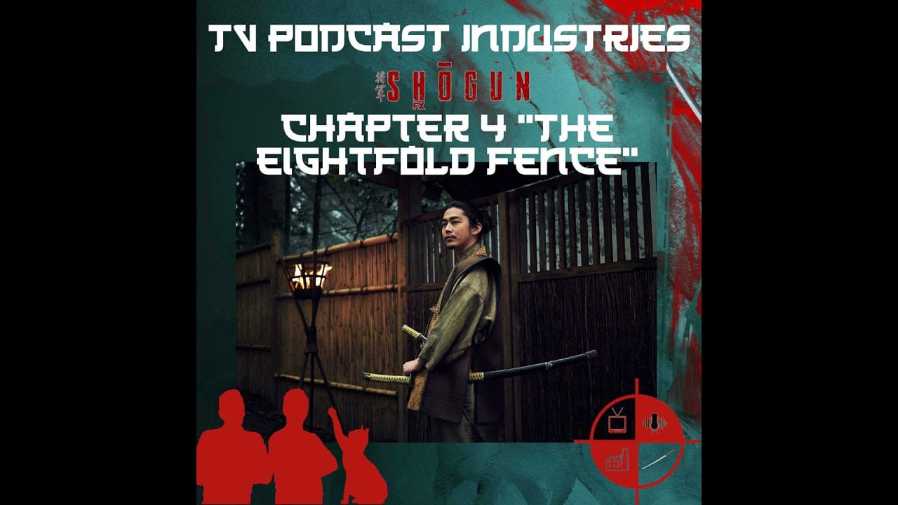 Shogun Chapter 4 The Eightfold Fence Podcast | TV Podcast Industries