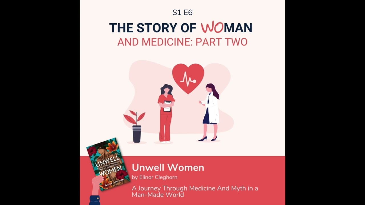 S1 E6: Woman and Medicine part 2: Elinor Cleghorn, Unwell Women ...