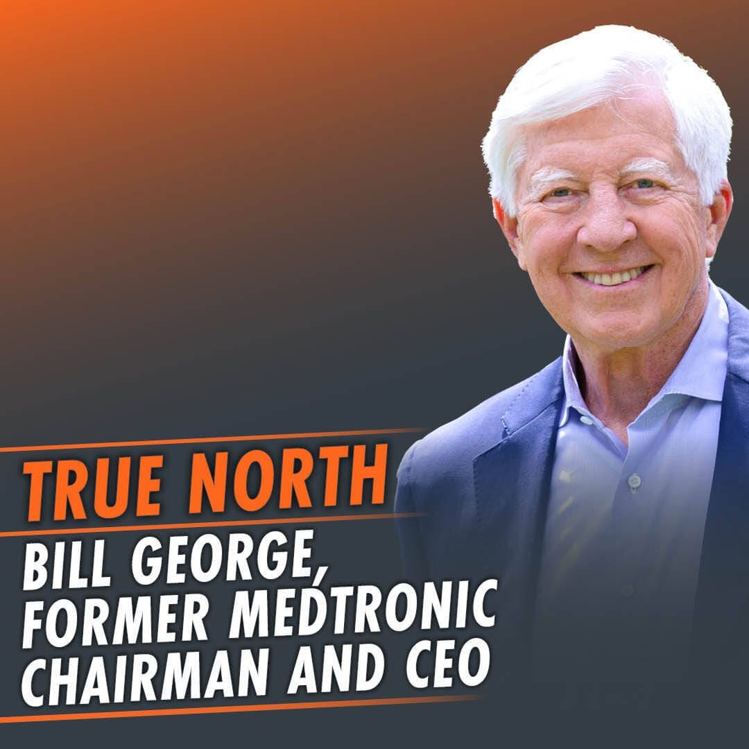 337: True North featuring Bill George, former Medtronic CEO | Mind Your ...