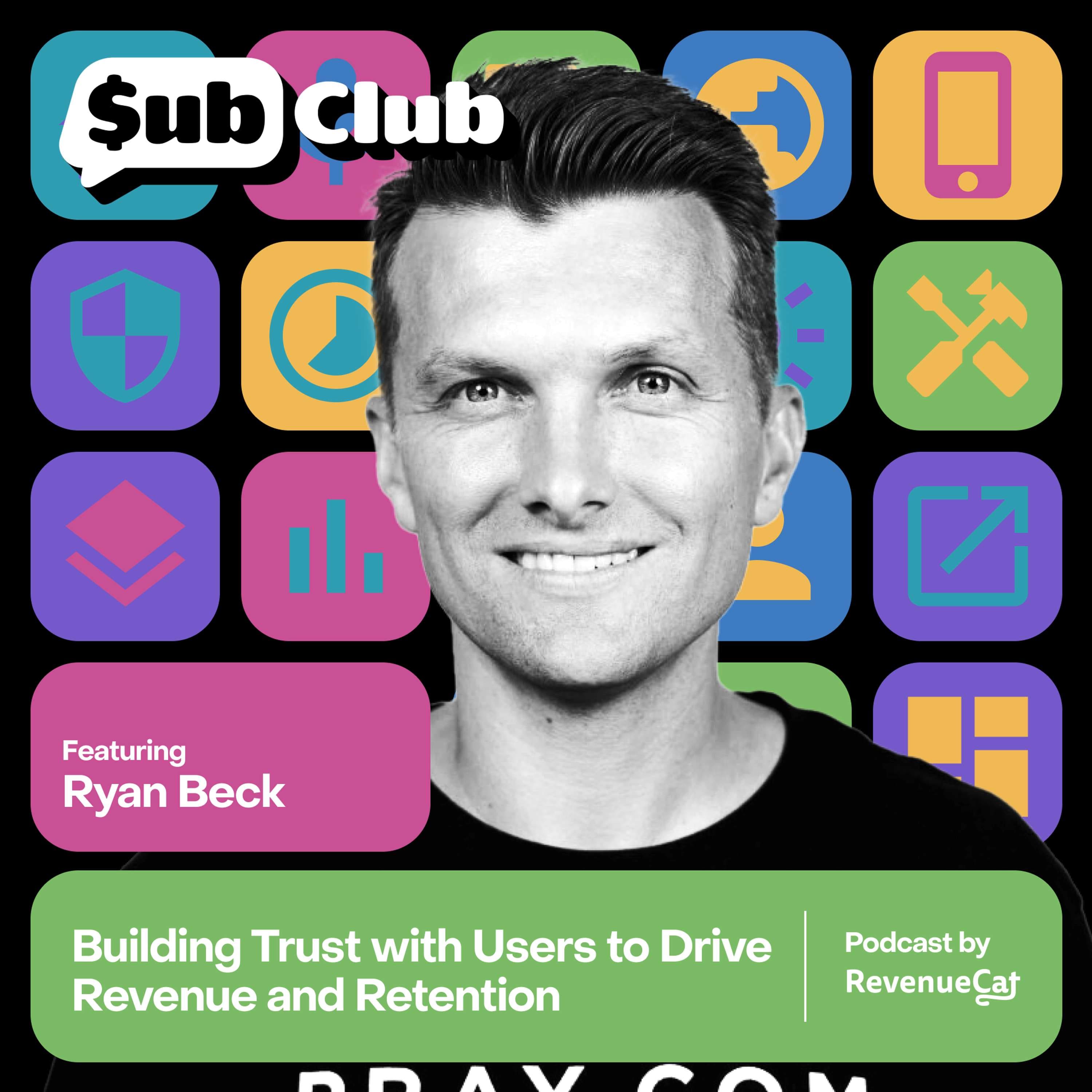 Building Trust with Users to Drive Revenue and Retention – Ryan Beck ...