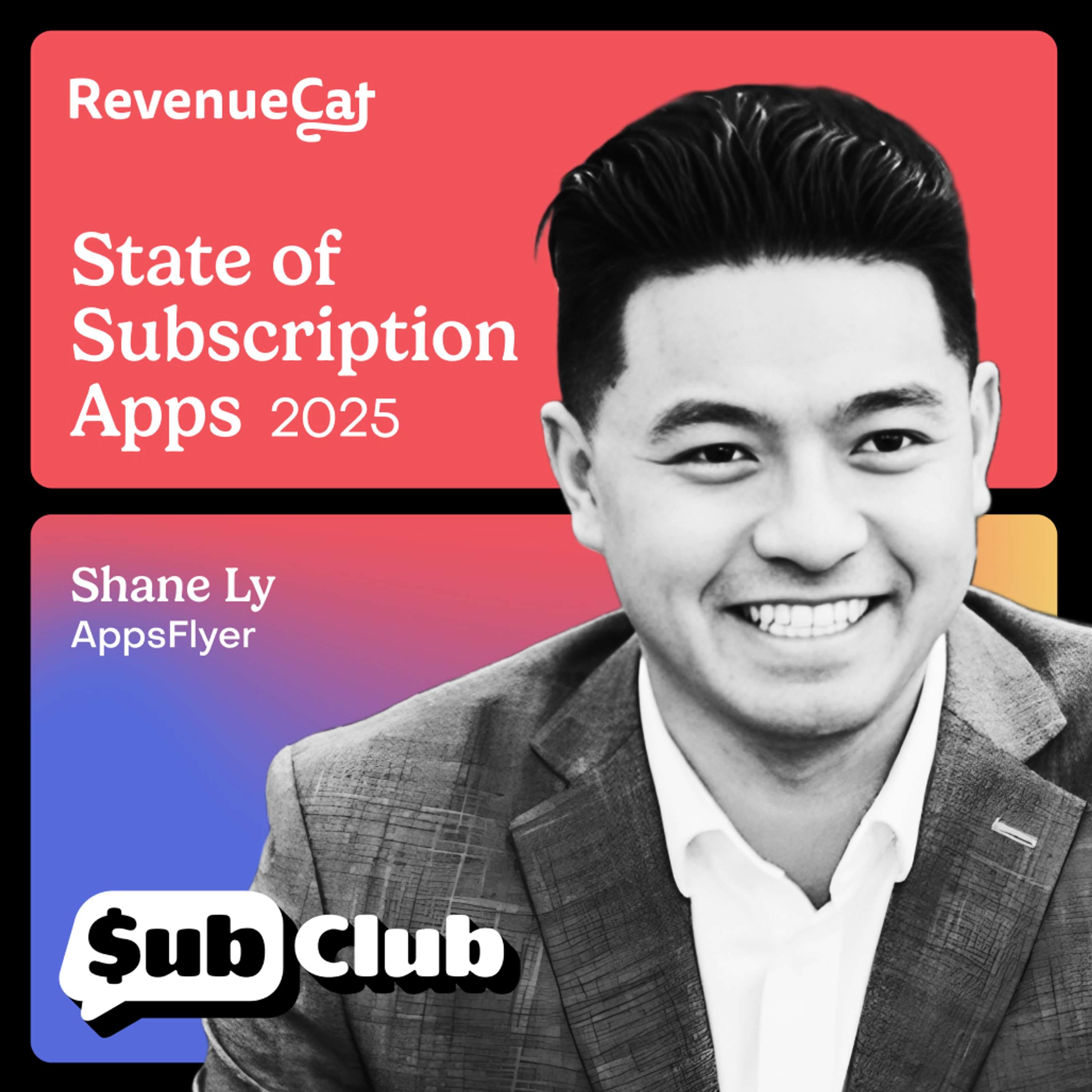 How to Optimize User Acquisition Across Major Ad Channels — Shane Ly, AppsFlyer | Sub Club Podcast