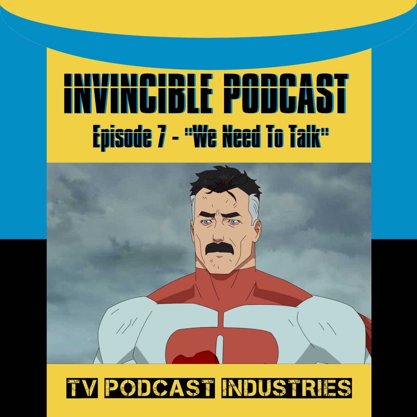 Invincible Episode 7 "We Need to Talk" Podcast by TV Podcast Industries ...