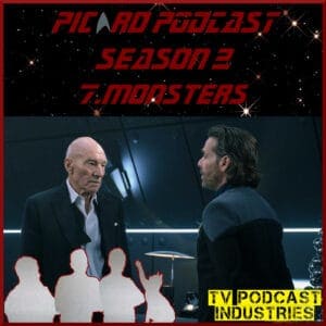Star Trek Picard Season 2 Episode 7 Podcast "Monsters" from TV Podcast ...