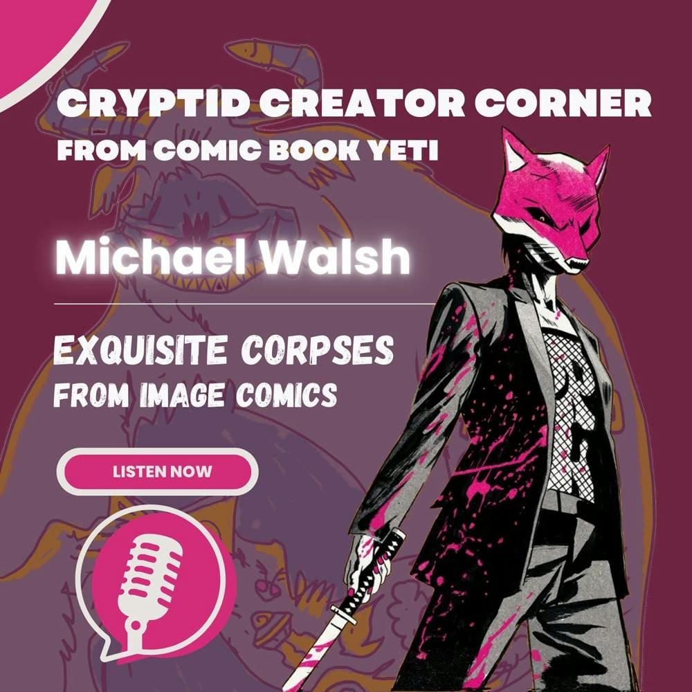Michael Walsh Interview - Exquisite Corpses | The Comic Book Yeti Cryptid Creator Corner podcast