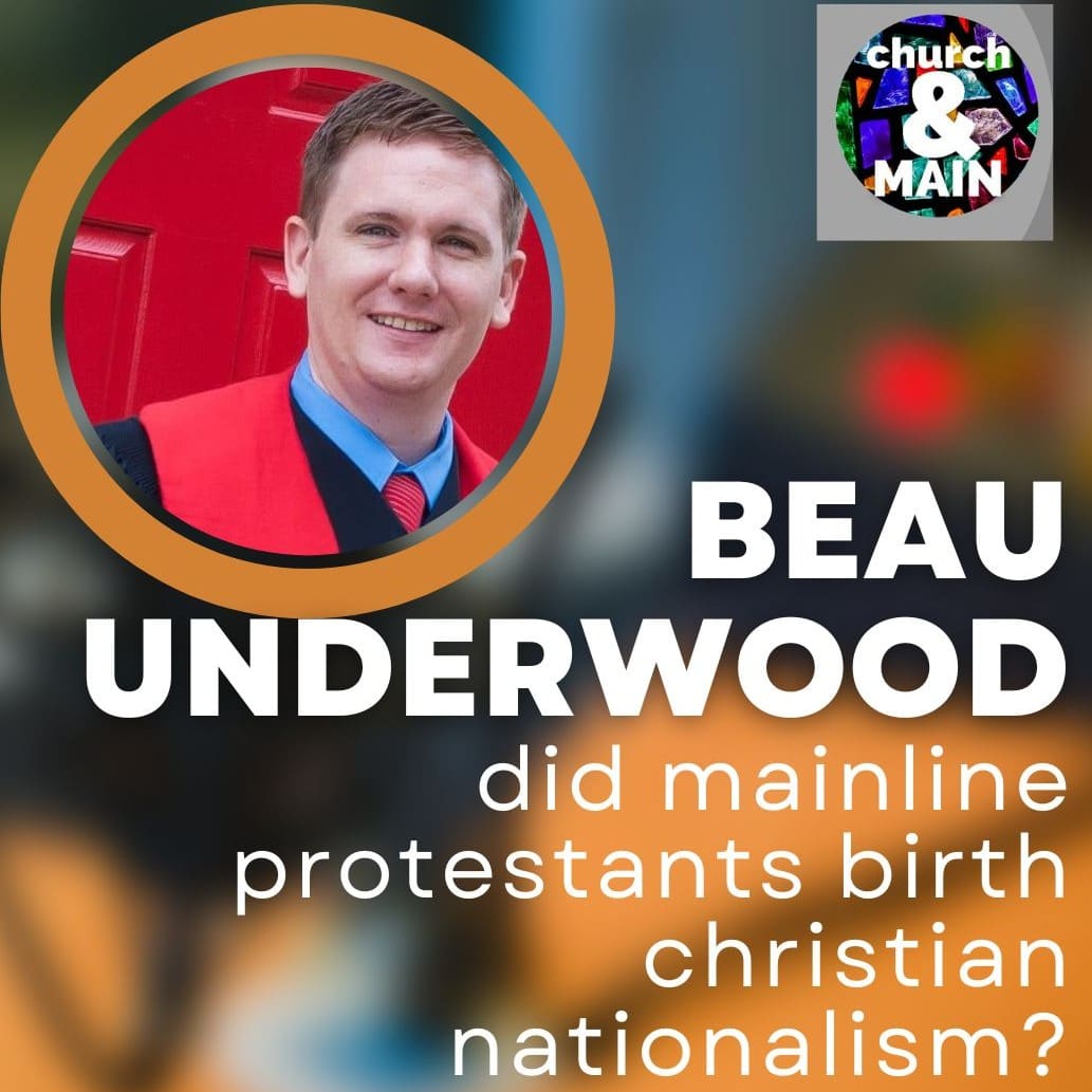 Did Mainline Protestants Birth Christian Nationalism with Beau ...