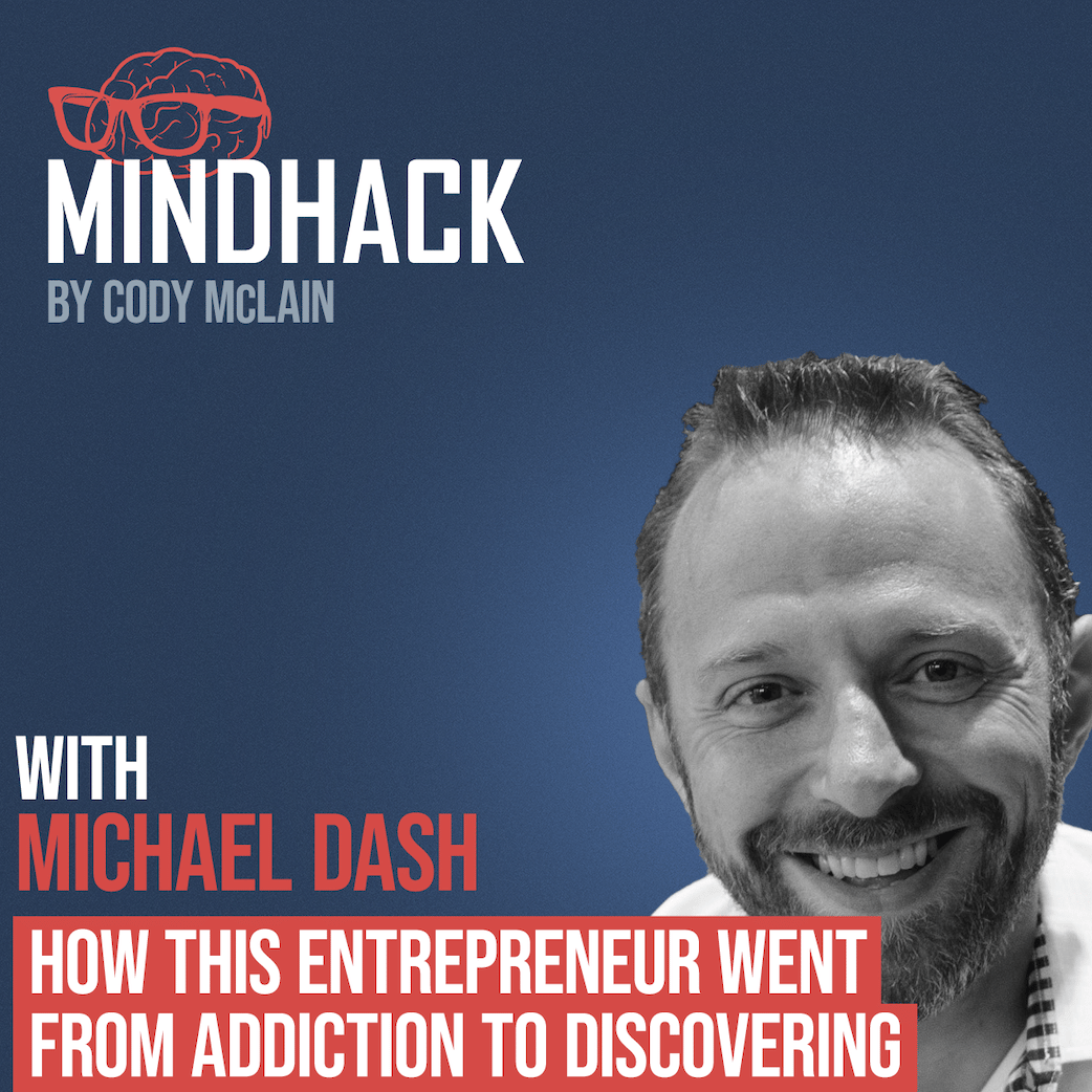 #023 Michael Dash: How this Entrepreneur went from Addiction to ...