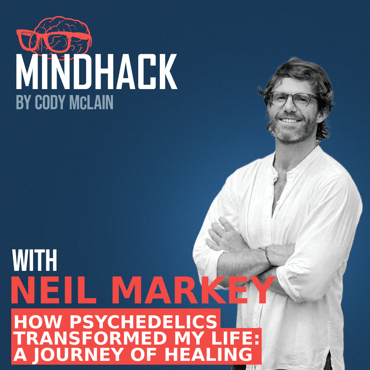 #076 Neil Markey: How Psychedelics Transformed My Life A Journey of ...