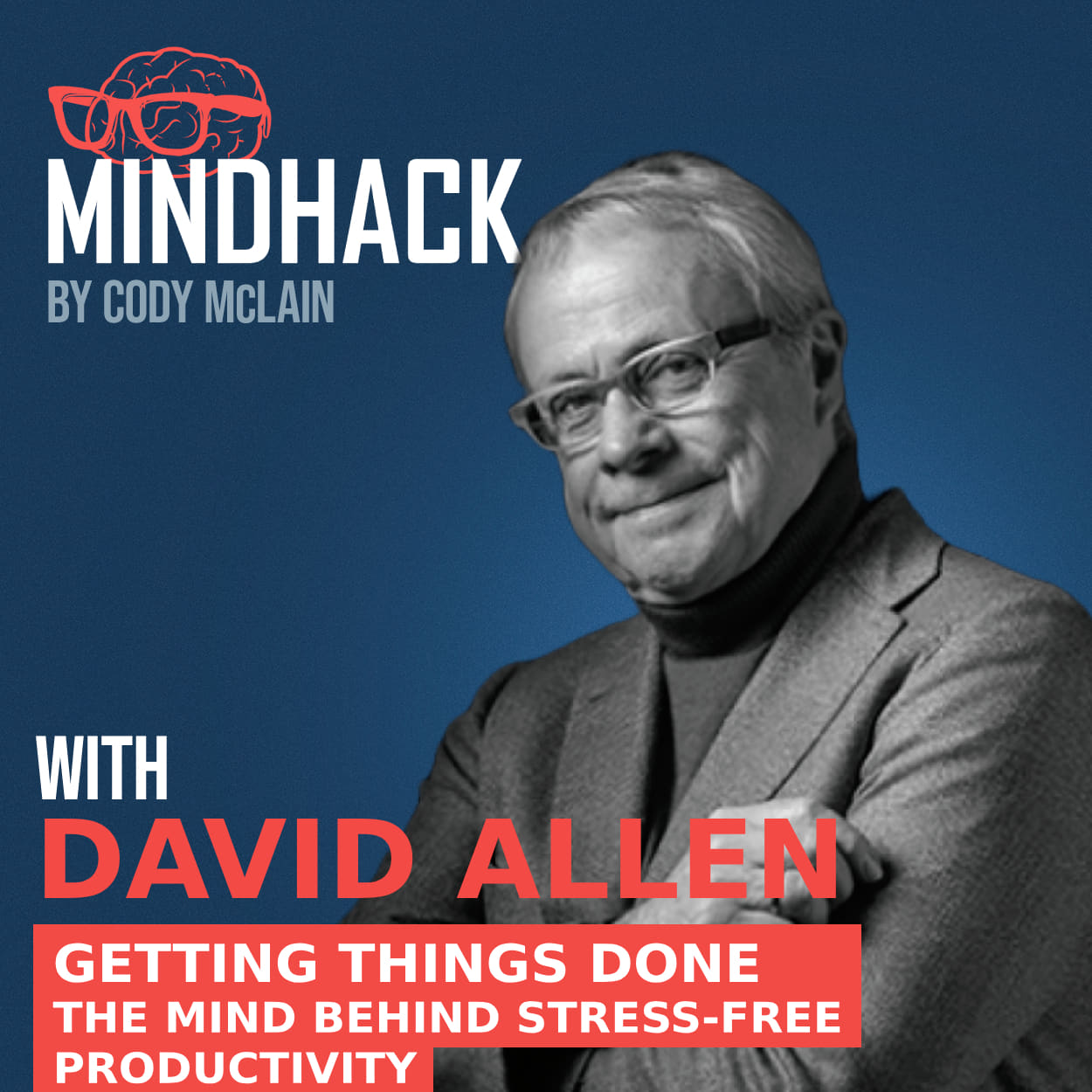 #057 David Allen: The Mind Behind Stress-Free Productivity Getting Things Done | Unlock Your ...