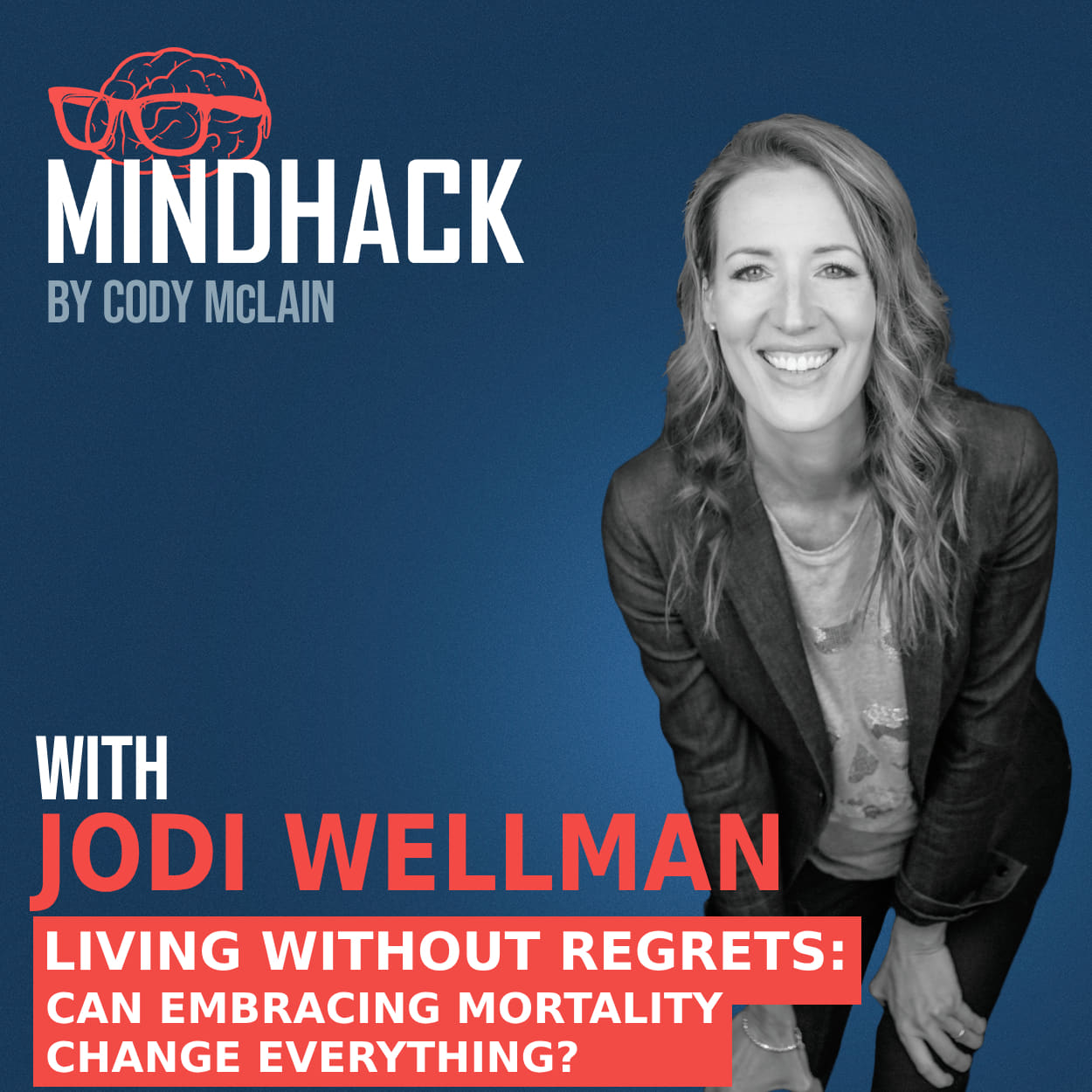 #067 Jodi Wellman: Living Without Regrets: Can Embracing Mortality ...