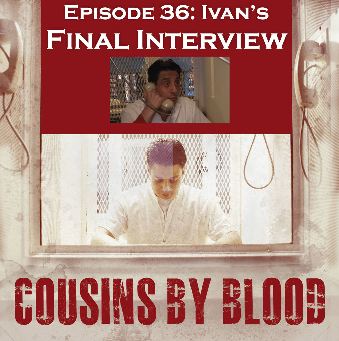 Episode 36: Ivan's Final Interview | Cousins By Blood Podcast