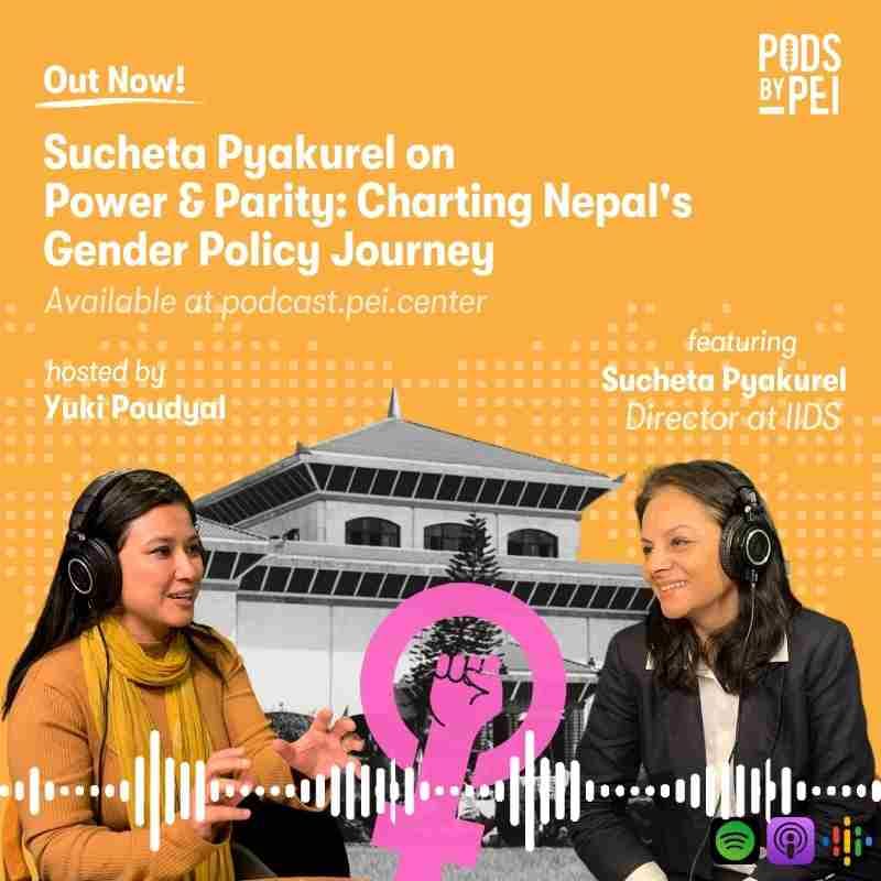 Sucheta Pyakurel on Power and Parity: Charting Nepal's Gender Policy Journey | PODS by PEI