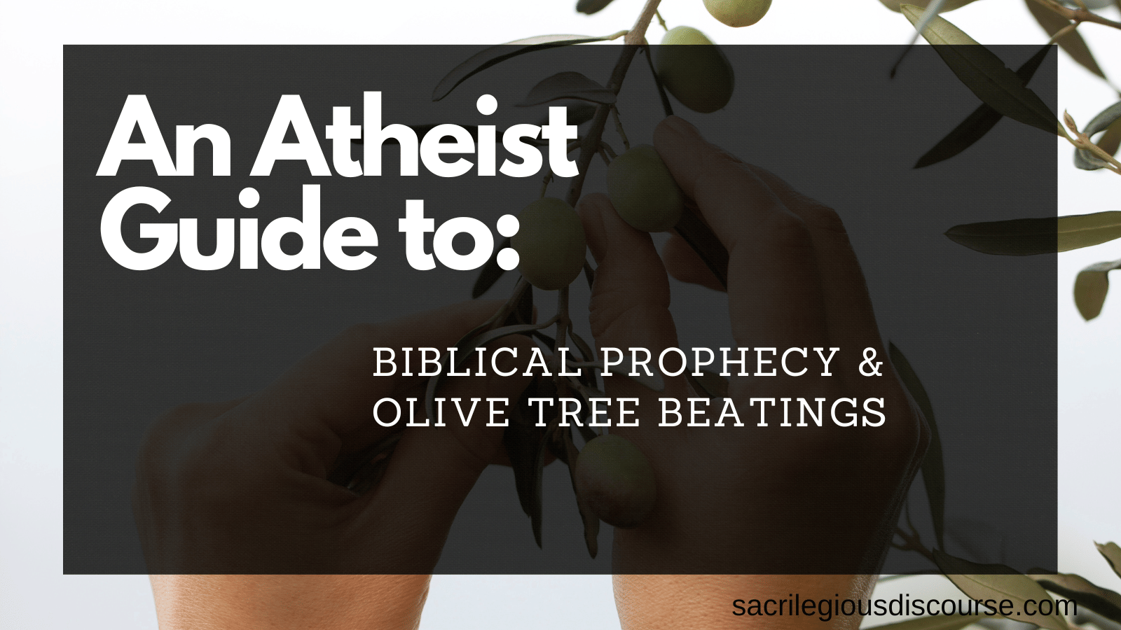 An Atheist's Guide to Biblical Prophecy & Olive Tree Beatings ...