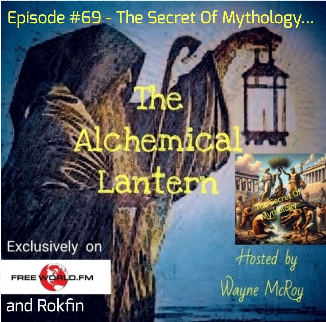 The Alchemical Lantern - Episode #69 - The Secret Of Mythology...