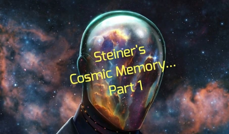 Steiner's Cosmic Memory... Part 1