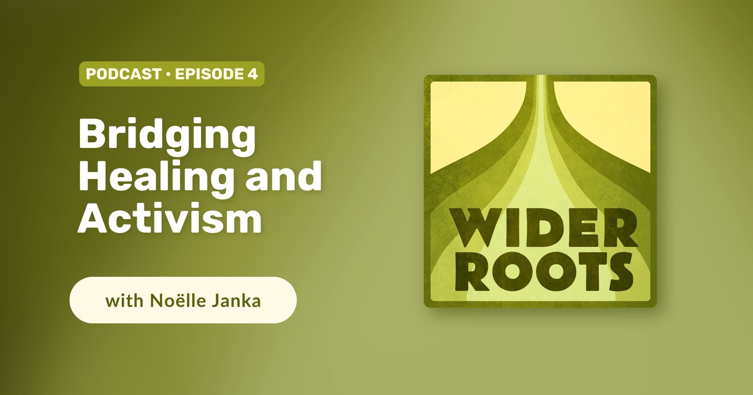 Bridging Healing and Activism (w/ Noëlle Janka) | Wider Roots Podcast | Personal & Systemic ...