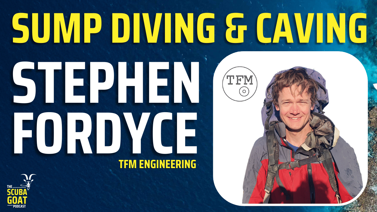 Stephen Fordyce - Sump diving and caving | Scuba GOAT - The podcast for ...
