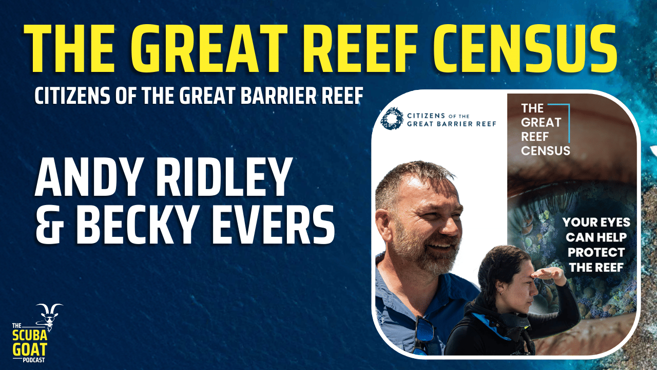 Andy Ridley & Becky Evers - Citizens of the Great Barrier Reef | The Scuba GOAT Podcast