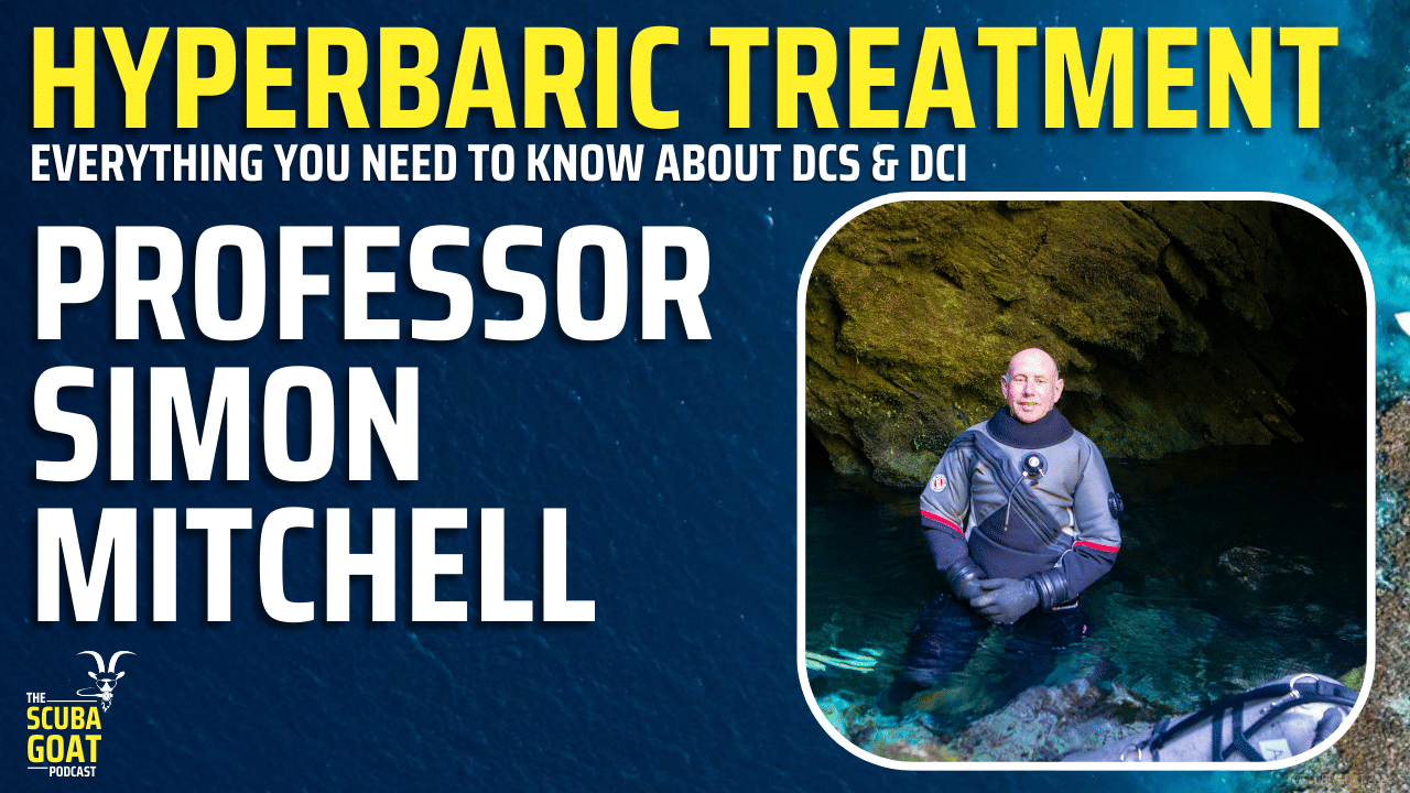 Simon Mitchell - DCS, DCI & Hyperbaric treatment | The Scuba GOAT Podcast