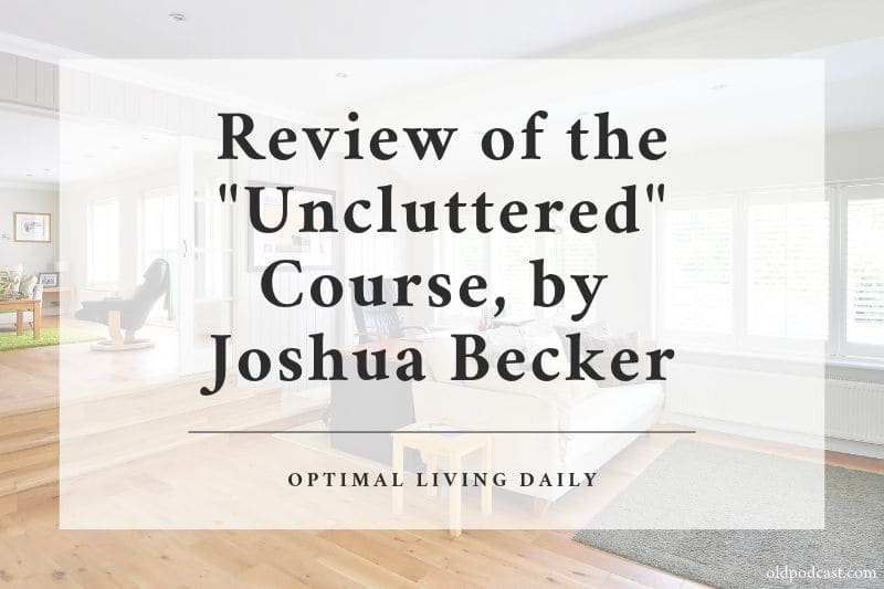 Review of the Uncluttered Course by Joshua Becker | Optimal Living ...