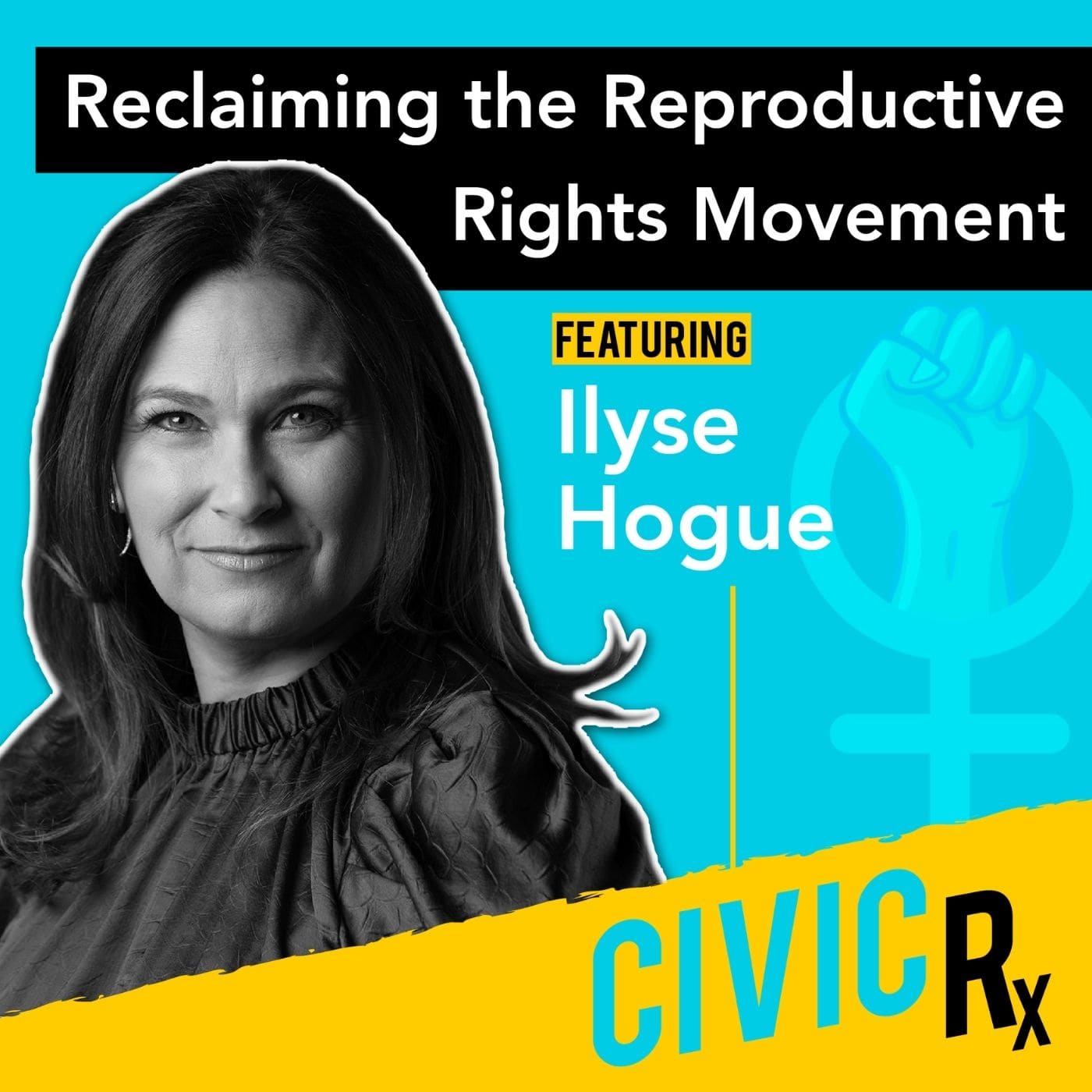 Ilyse Hogue, on reclaiming the fight for reproductive rights (EP.06 ...