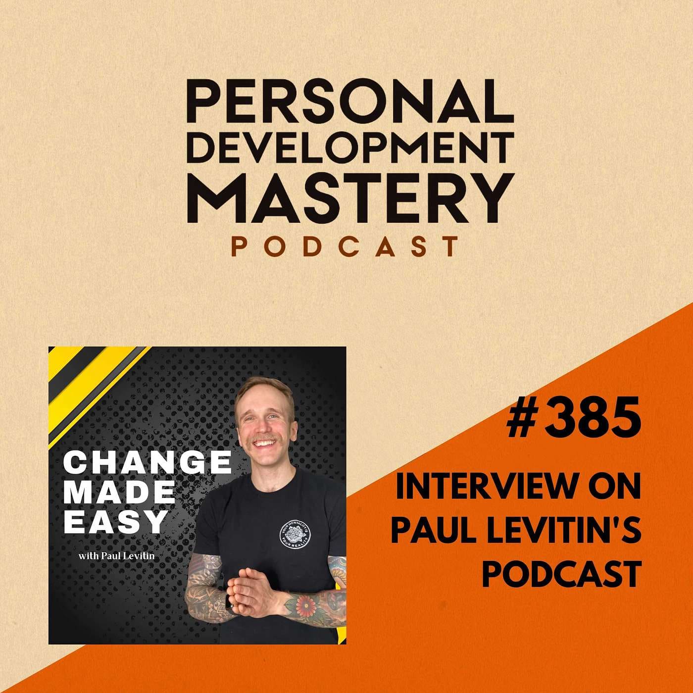 #385 My interview on "Change Made Easy" podcast. | Personal Development Mastery Podcast