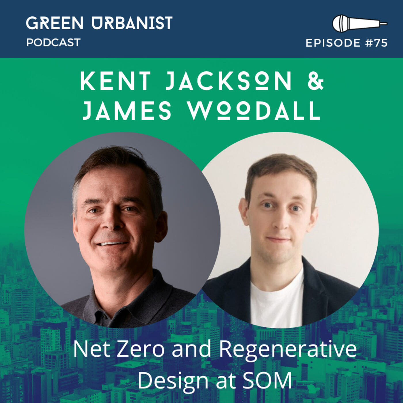 #75: From Net Zero Carbon to Regenerative Design at SOM - Kent Jackson ...