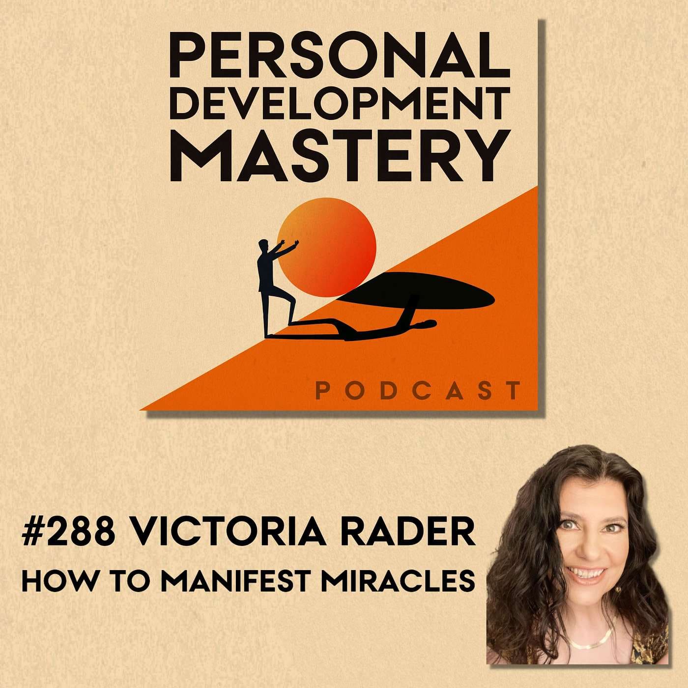 #288 How to manifest miracles, with Victoria Rader. | Personal Development Mastery | Podcast for ...